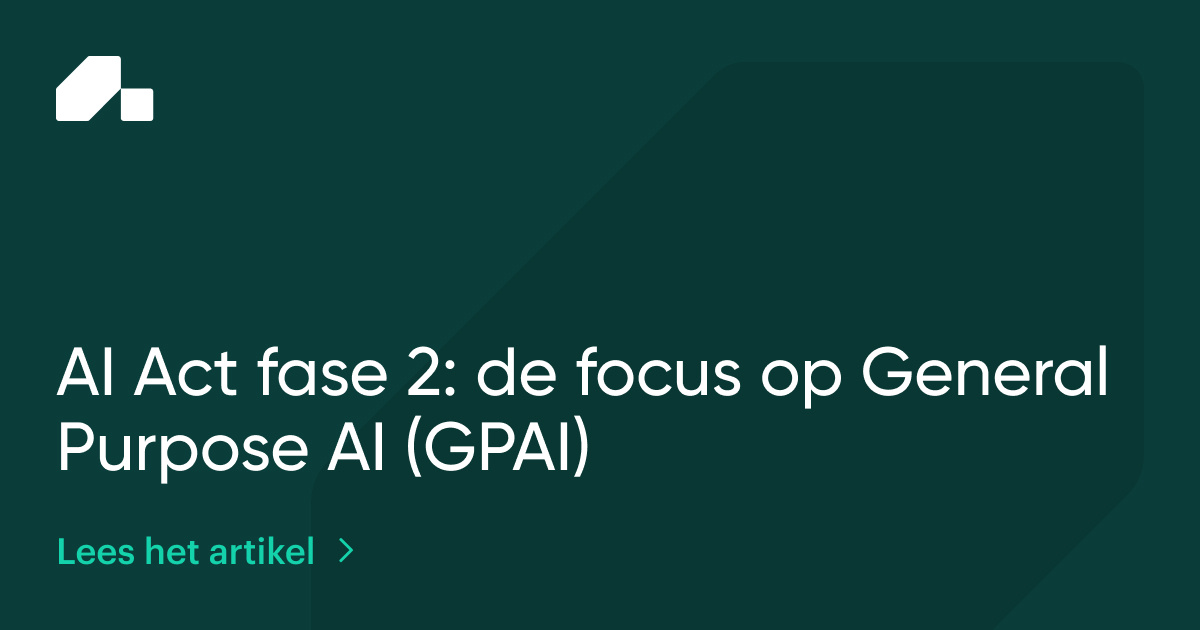 AI Act fase 2: de focus op General Purpose AI (GPAI)